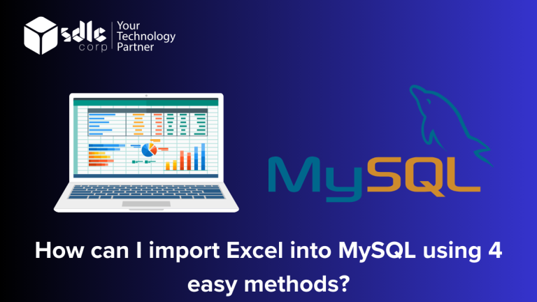 How can I import Excel into MySQL using 4 easy methods? - SDLC Corp