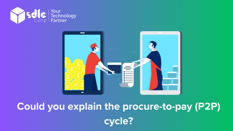 What is the Procure-to-Pay (P2P) Cycle? Key Steps Explained - SDLC Corp