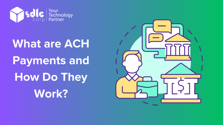 What are ACH Payments and How Do They Work? - SDLC Corp