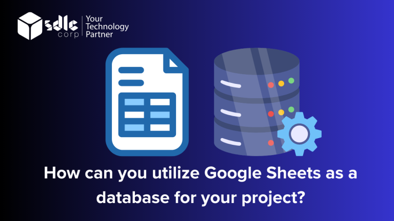 How to Use Google Sheets as Database For Your... - SDLC Corp