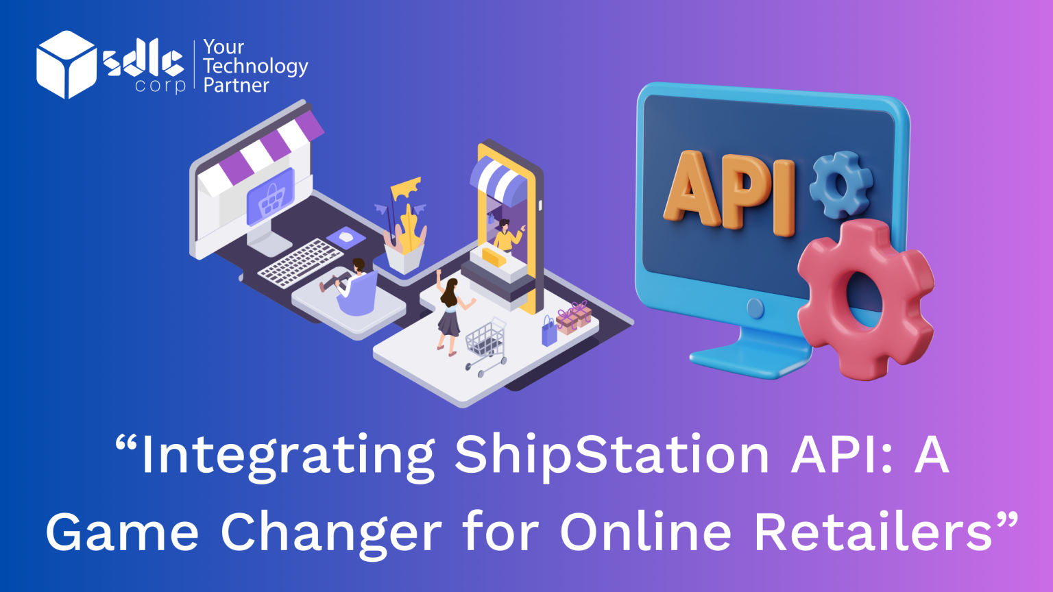 Integrating ShipStation API: A Game Changer for Online Retailers - SDLC ...