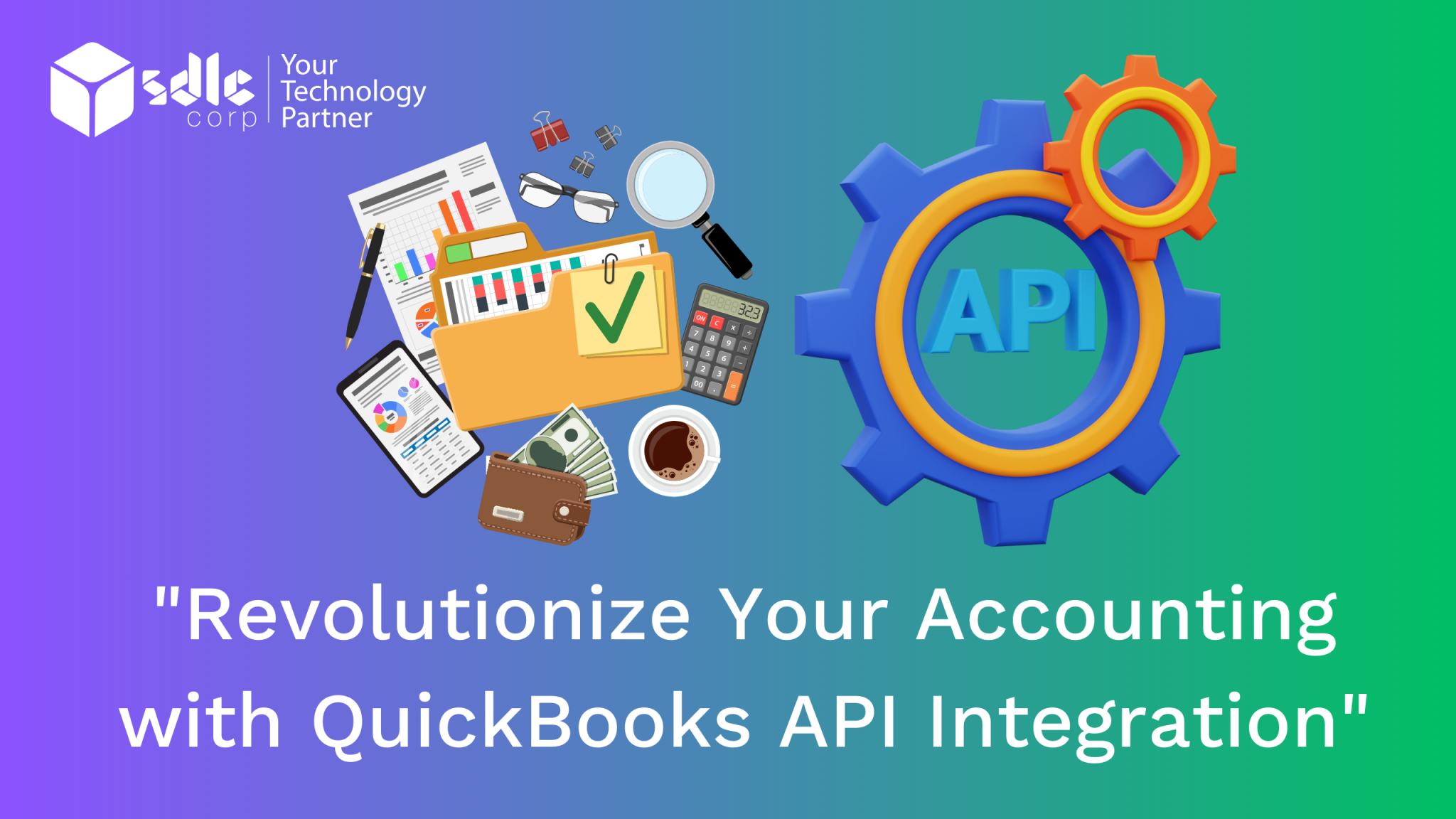 Revolutionize Your Accounting with QuickBooks API Integration - SDLC Corp