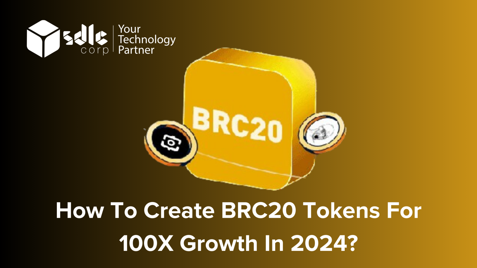 How To Create BRC20 Tokens For 100X Growth In 2024? - SDLC Corp